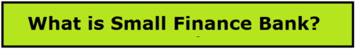What is Small Finance Bank. Get all the Details here.